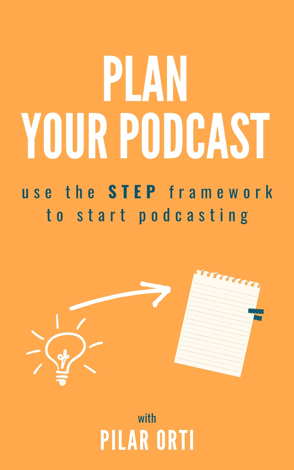 Plan Your Own Podcast: Use the STEP Framework to Start Podcasting