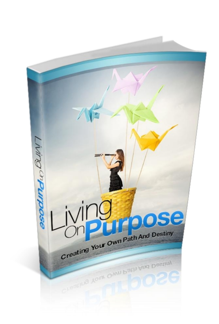Living on purpose, creating your own path and destiny