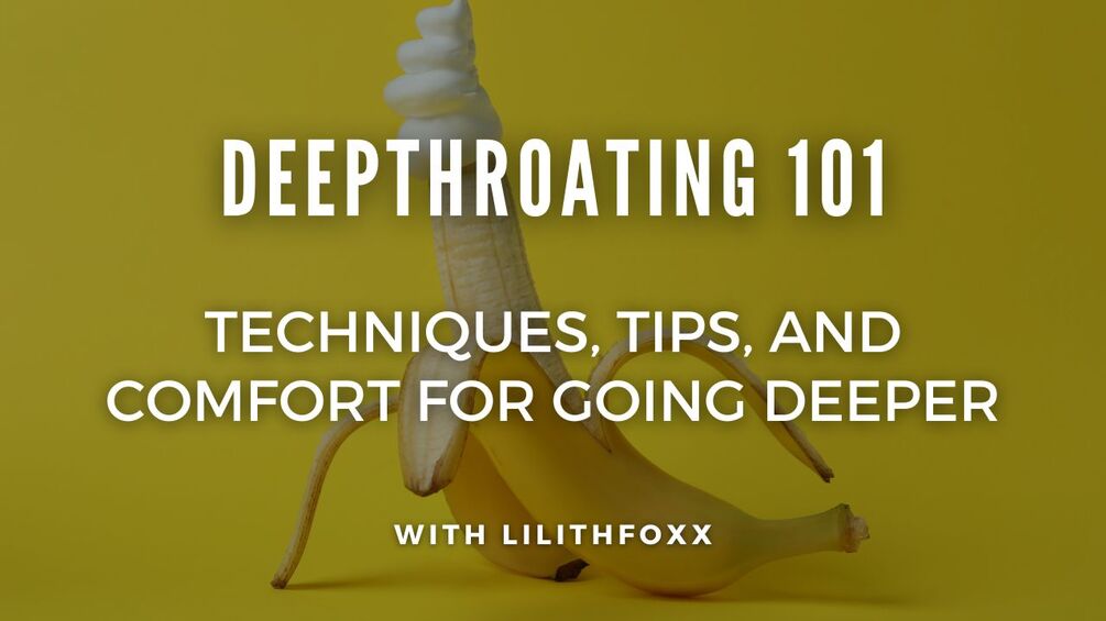 On-Demand Webinar: Deepthroating 101 - Techniques, Tips, and Comfort ...
