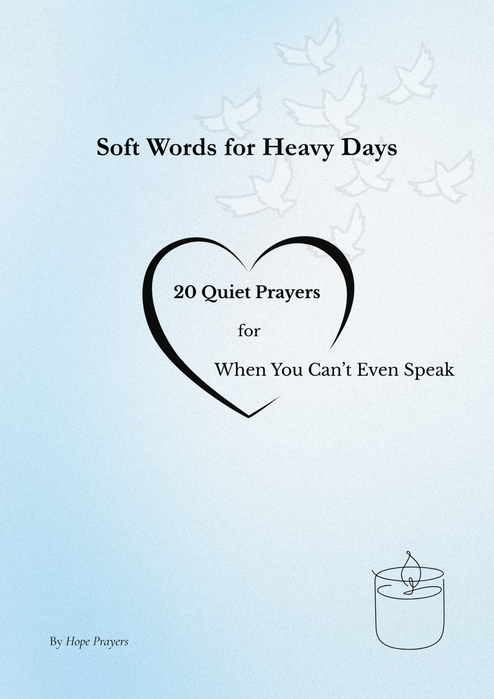 Soft Words for Heavy Days (20 Quiet Prayers for When You Can’t Even Speak)