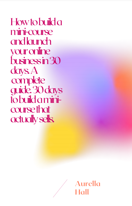 How to build a mini-course and launch your online business in 30 days ...