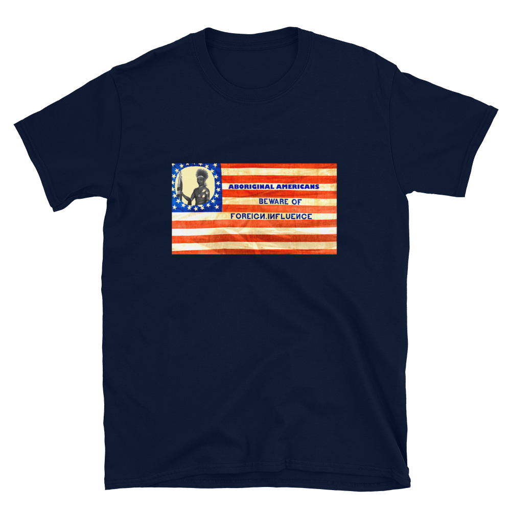 Aboriginal Americans Beware of Foreign Influence- Blue T-Shirt