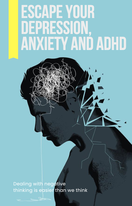 escape your depression, anxiety and ADHD