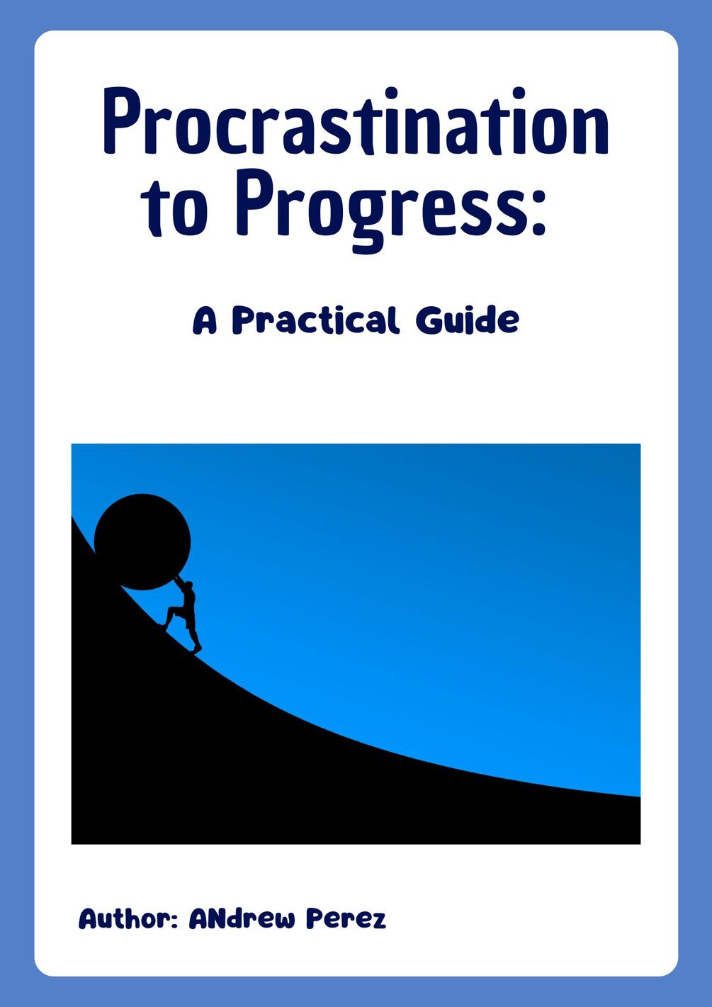 Procrastination to Progress: A Practical Guide