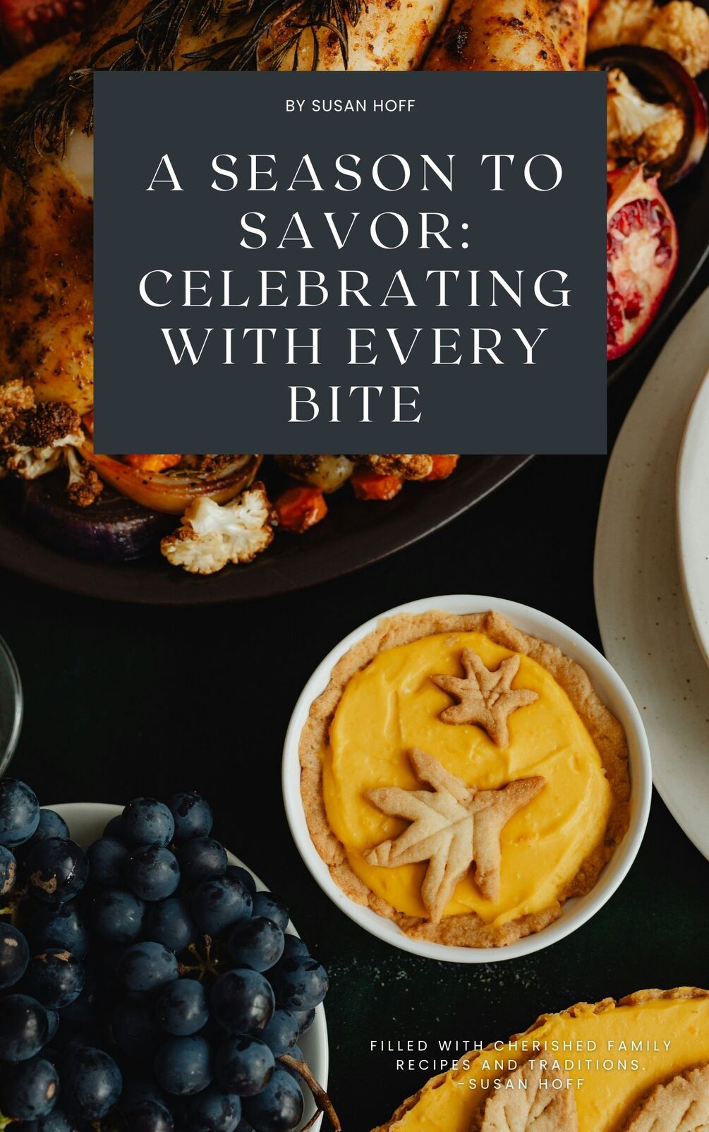 Festive Cookbook - A Season to Savor: Celebrating with Every Bite