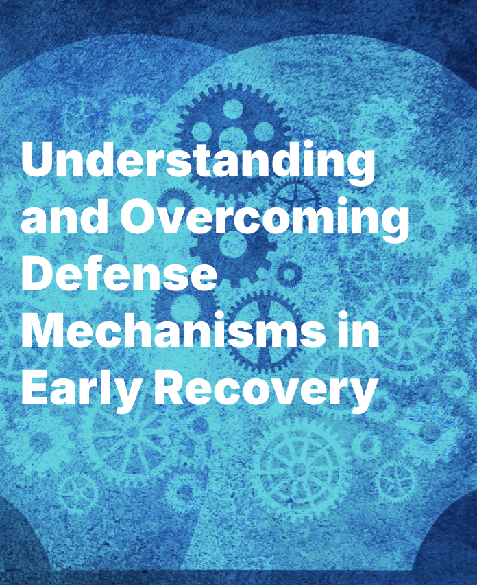 Understanding and Overcoming Defense Mechanisms in Early Recovery (28 ...