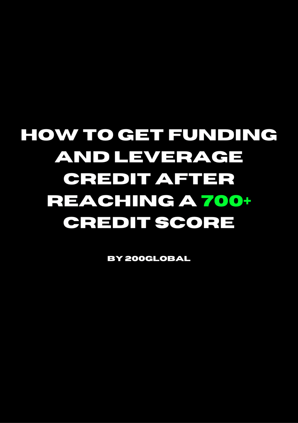 How To Get Funding And Leverage Credit after Reaching 700+ Credit Score