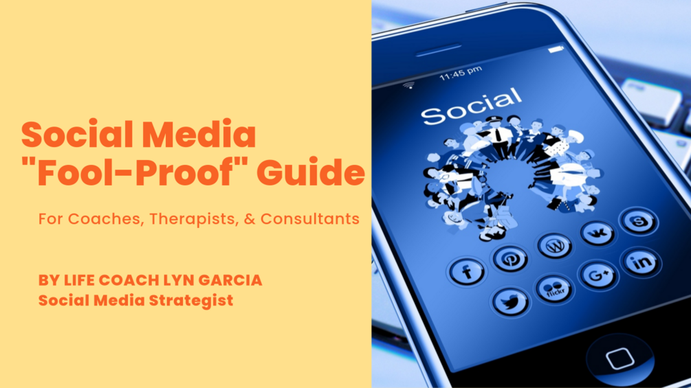 Social Media "Fool-Proof" Guide For Coaches, Therapists, & Consultants
