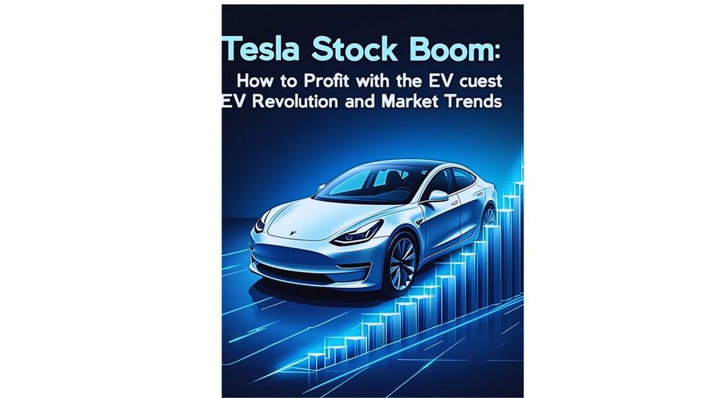 "Tesla Stock Boom: How to Profit from the EV Revolution and Market Trends"