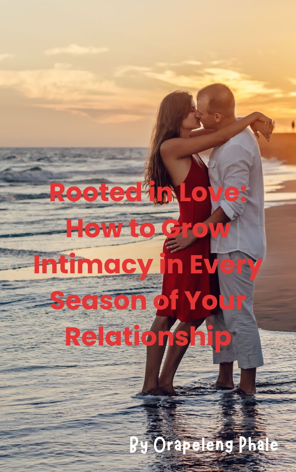Rooted in Love- How to grow intimacy In Every Season of Your Relationship