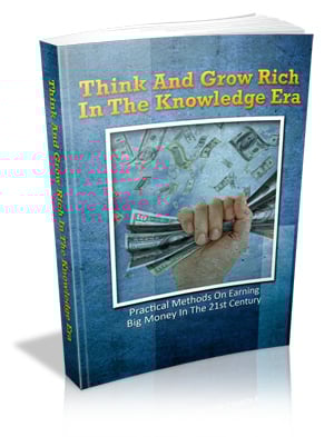 Think and Grow Rich in the Knowledge Era: Practical Methods on Earning ...