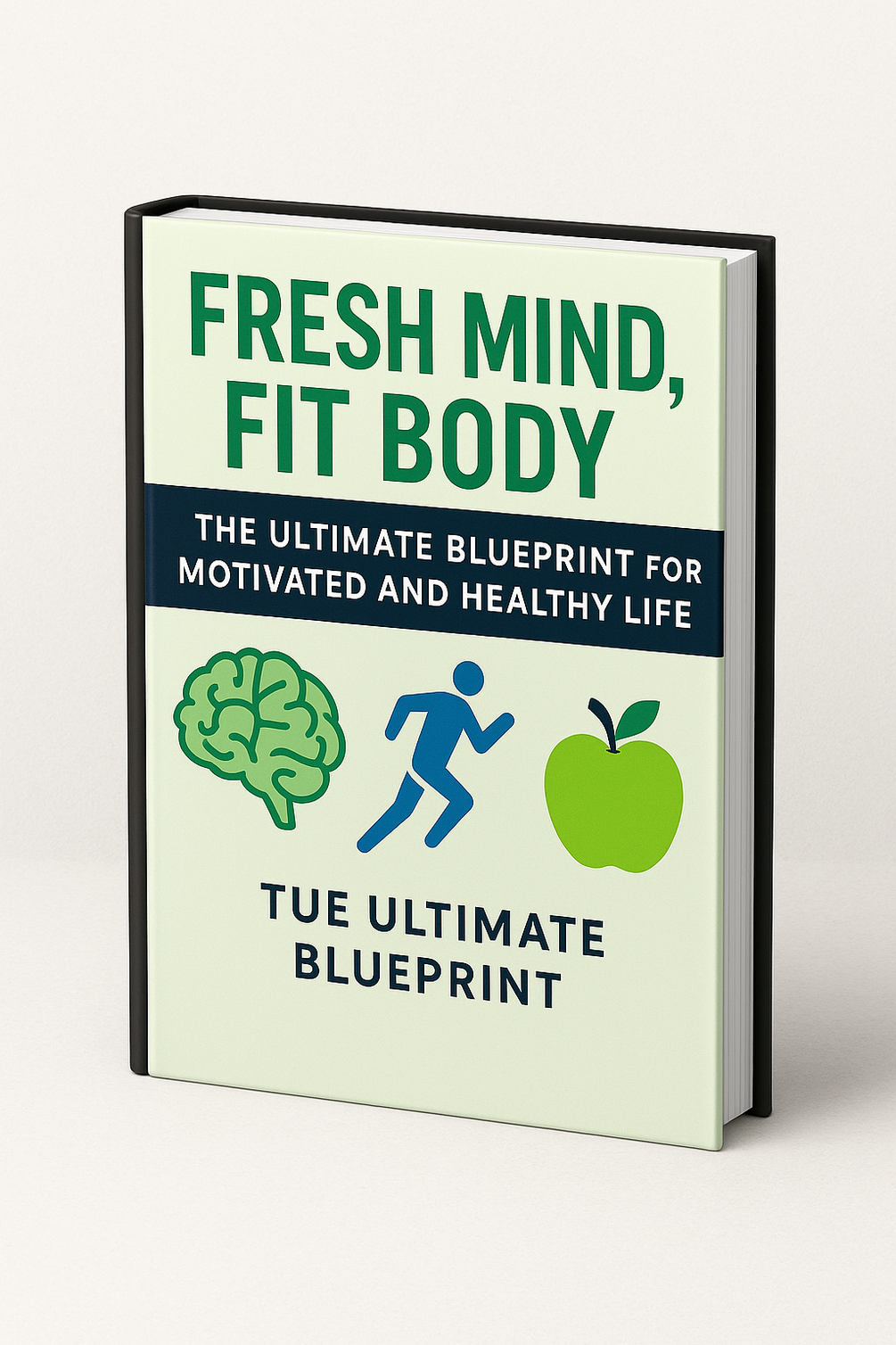 Fresh Mind, Fit Body: The Ultimate Blueprint for a Motivated and ...