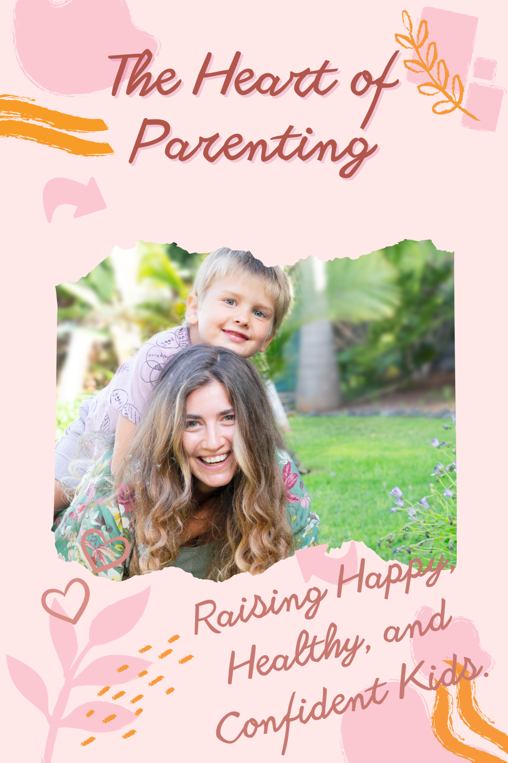 The Heart of Parenting: Raising Happy, Healthy, and Confident Kids