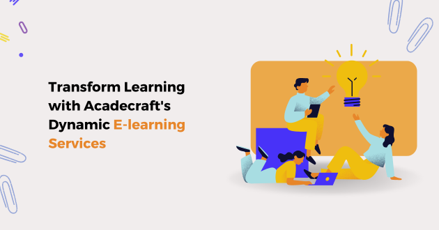Transform Learning with Acadecraft's Dynamic E-learning Services