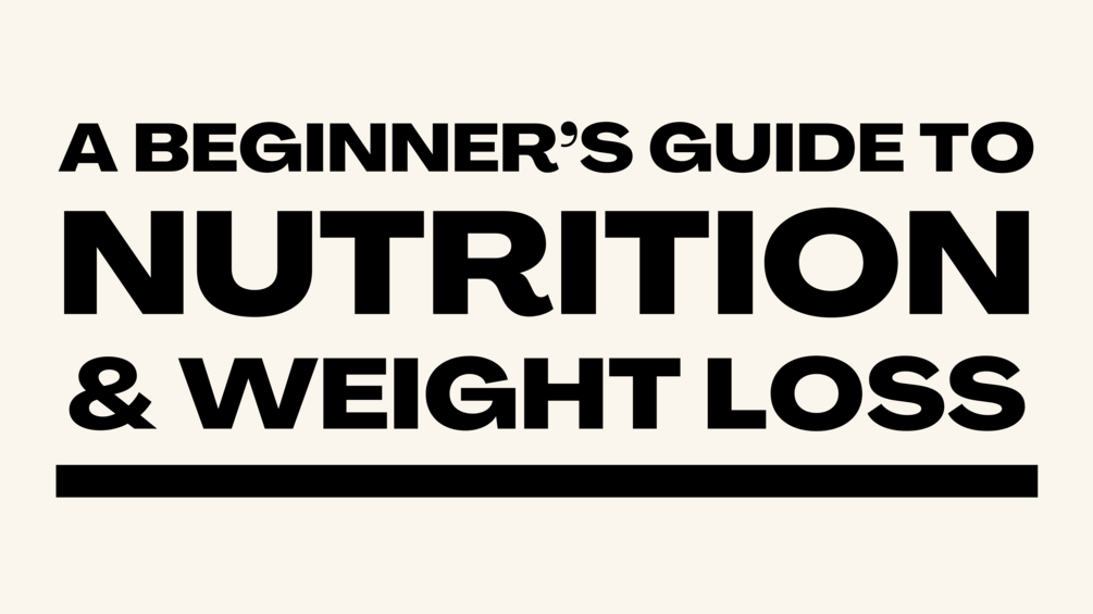 A beginner's guide to nutrition and weight loss
