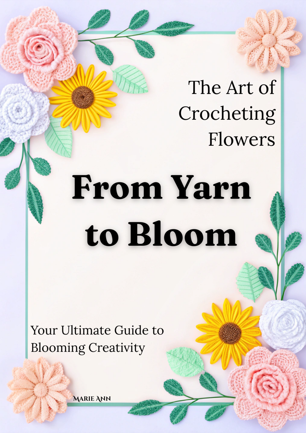 From Yarn to Bloom: The Art of Crocheting Flowers