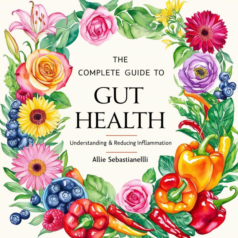 The Complete Guide To Gut Health: Understanding & Reducing Inflammation
