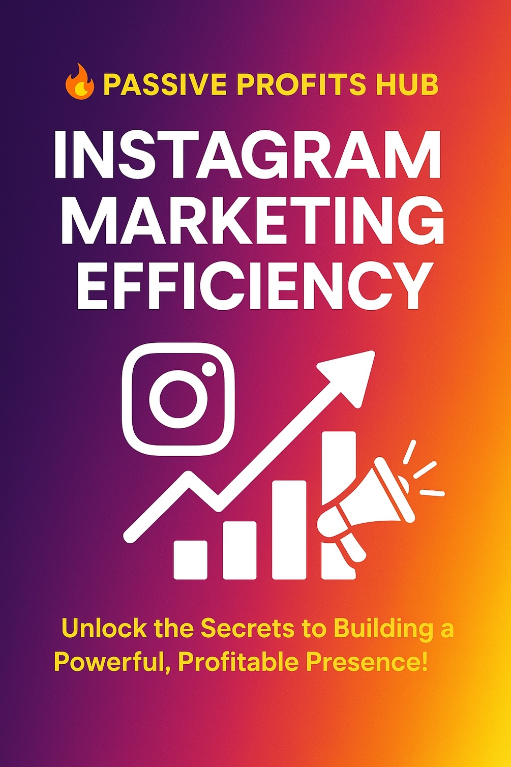 🔥 Passive Profits Hub: Instagram Marketing Efficiency – Unlock the Secrets to Building a ...