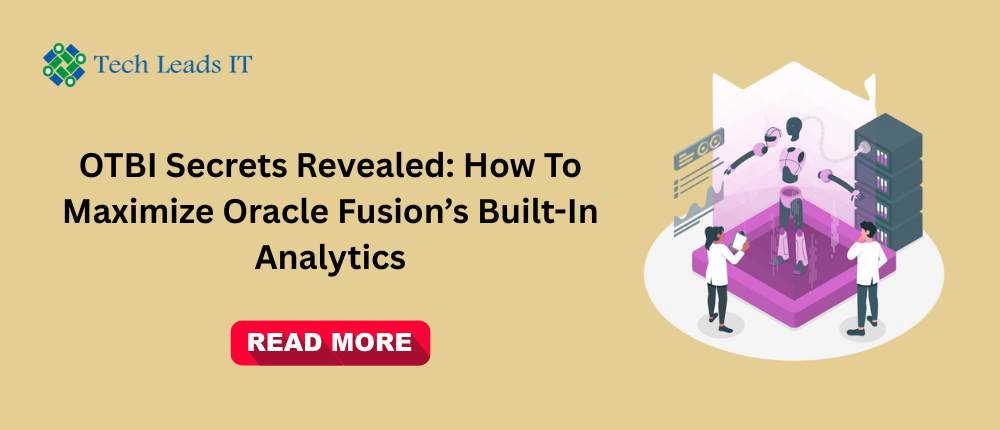 OTBI Secrets Revealed: How To Maximize Oracle Fusion’s Built-In Analytics