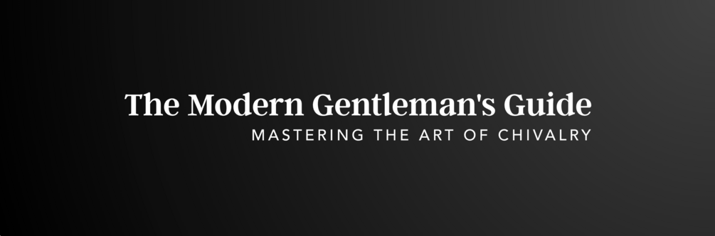 The Modern Gentleman's Guide: Mastering the Art of Chivalry