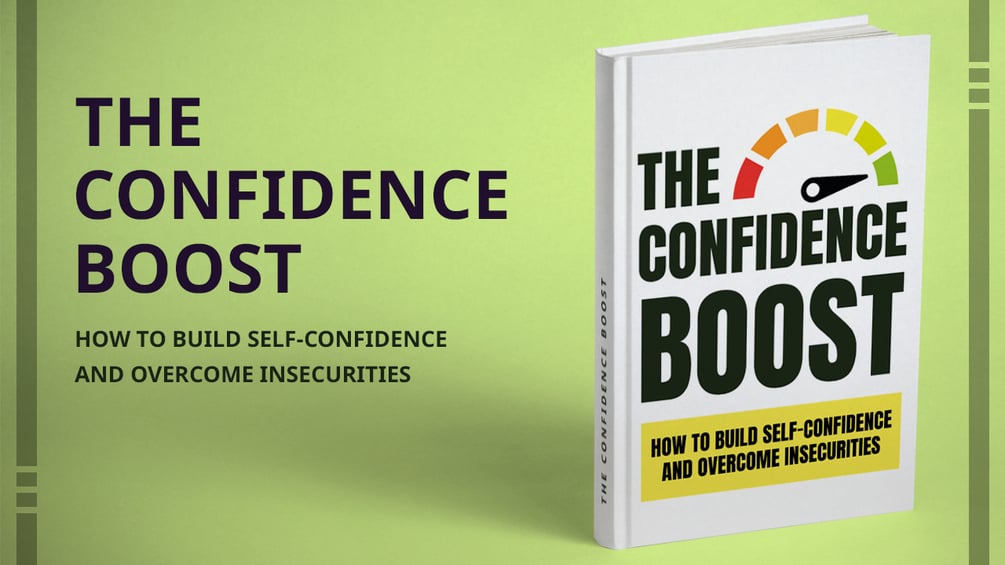 The Confidence Boost: How to Build Self-Confidence and Overcome Insecurities | E-book