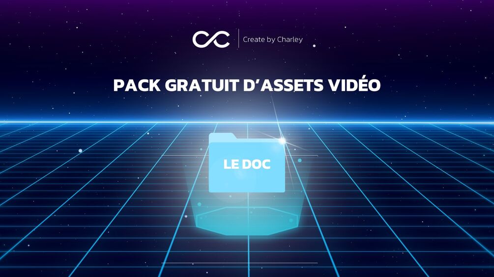 LE DOC : Pack GRATUIT D'Assets Vidéo - Par Createbycharley