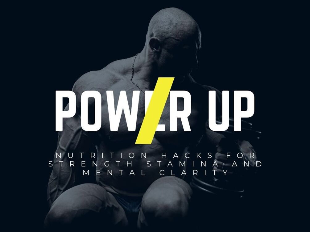 Power Up: Nutrition Hacks for Strength, Stamina & Mental Clarity