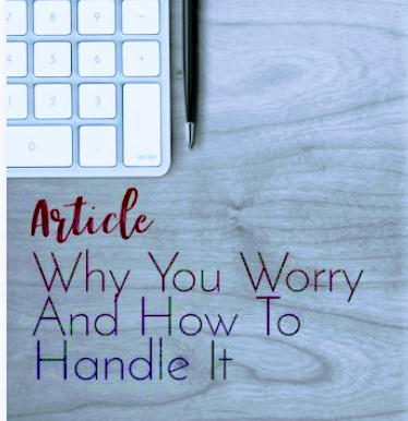 Why You Worry And How To Handle It
