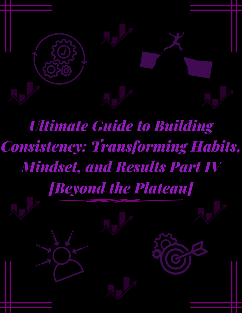 The Ultimate Guide to Building Consistency Part 4: Beyond the Plateau