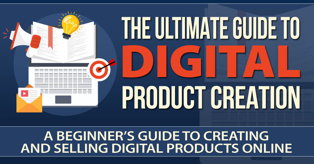 The Ultimate Guide to Digital Product Creation
