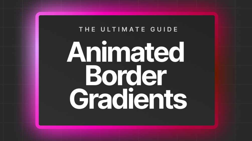 Ultimate Guide to Animated Border Gradients