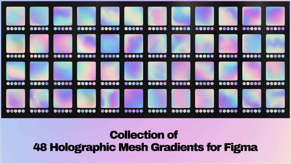 48 Holographic Mesh Gradients