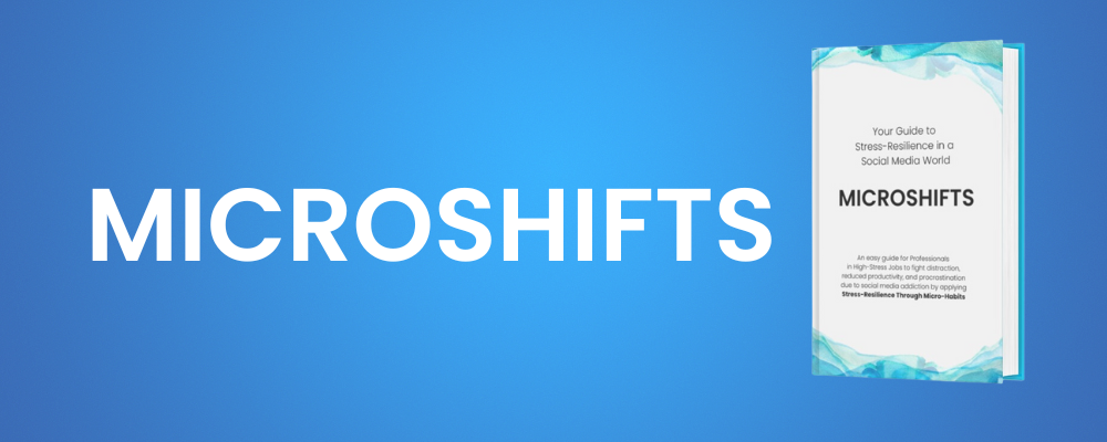 MicroShifts: Your Guide to Stress-Resilience in a Social Media World