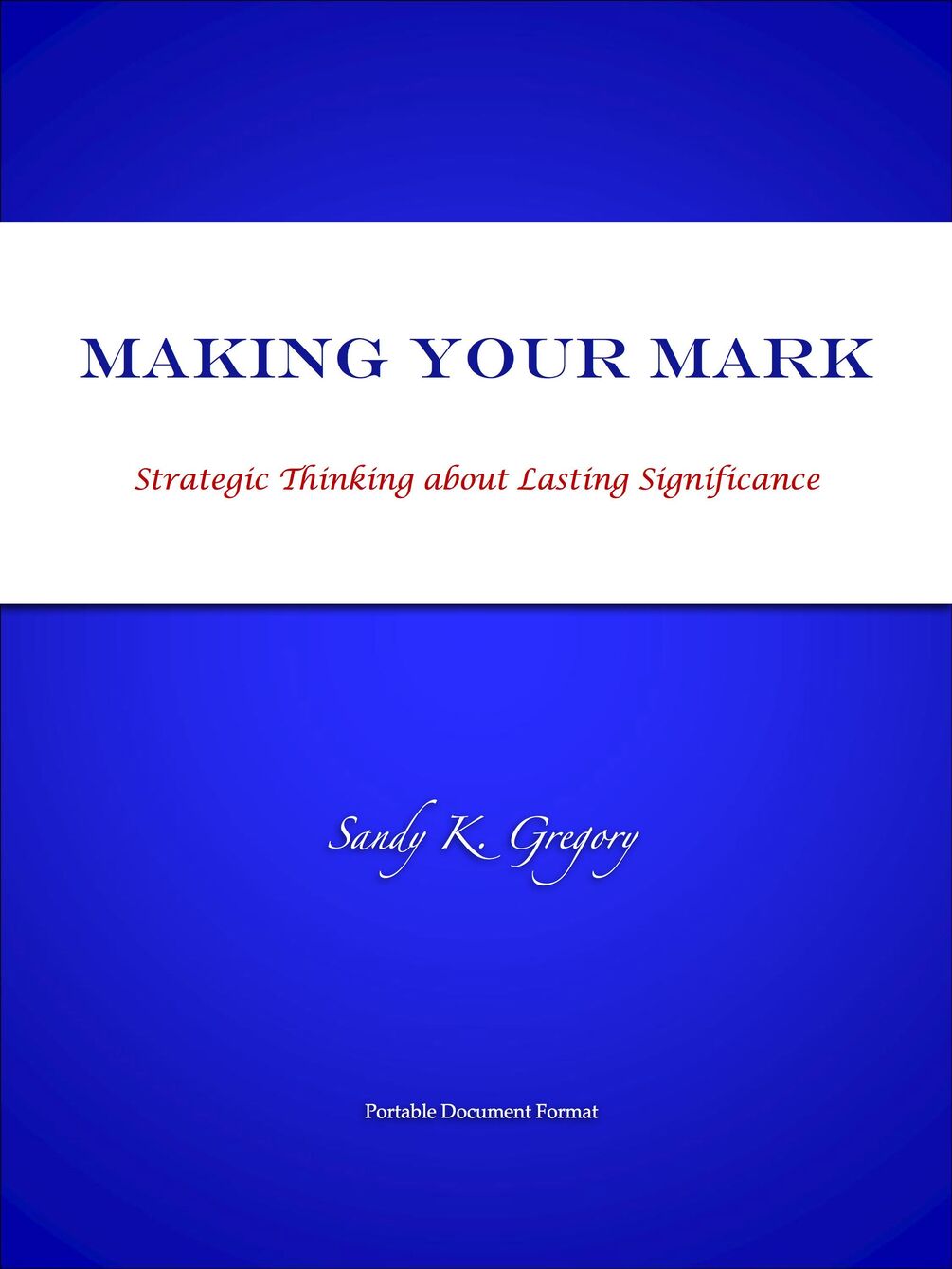 Making Your Mark: Strategic Thinking about Lasting Signficance - Full ...