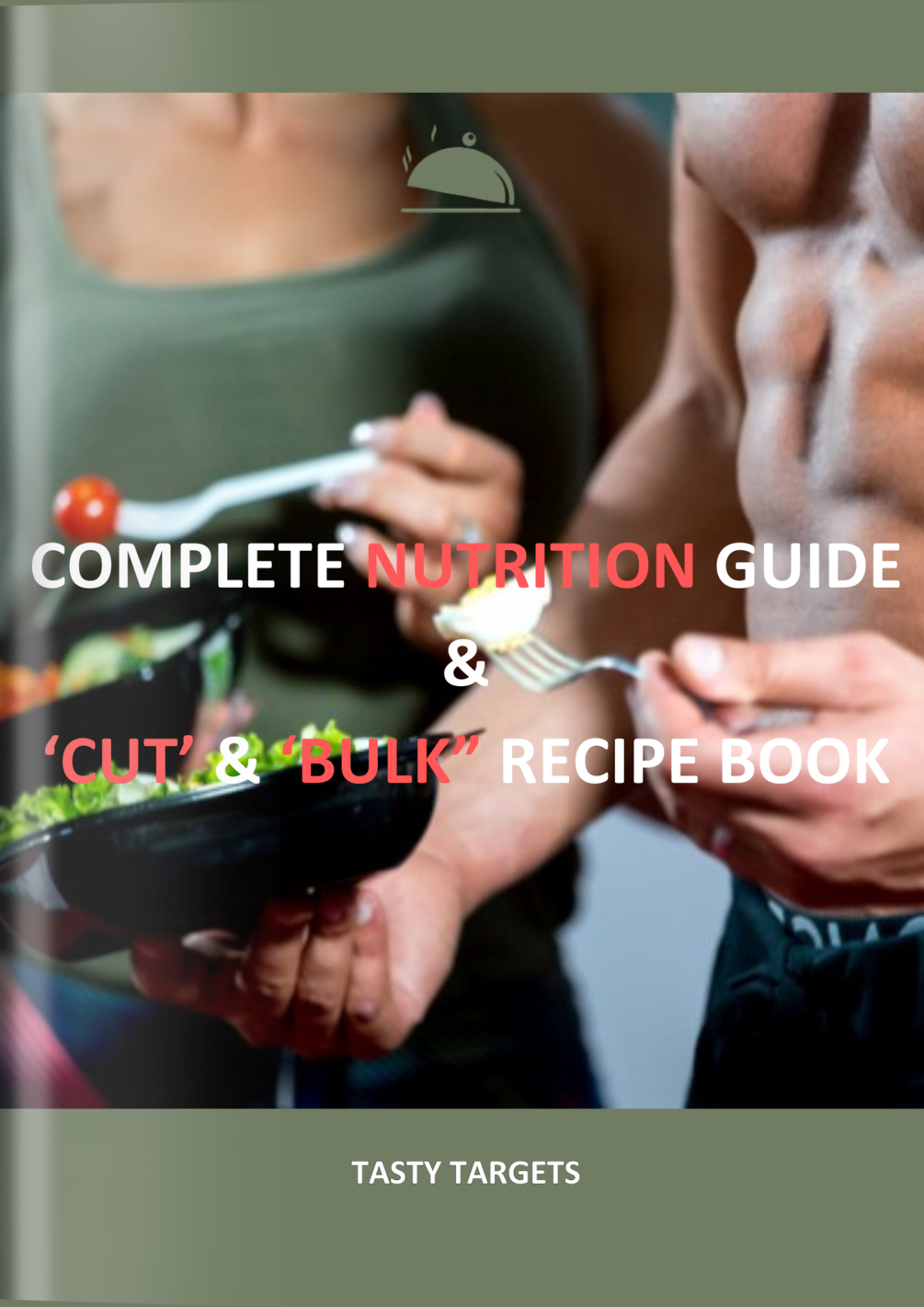 Complete Nutritional Guide & 'Cut' & 'Bulk' Recipe Book