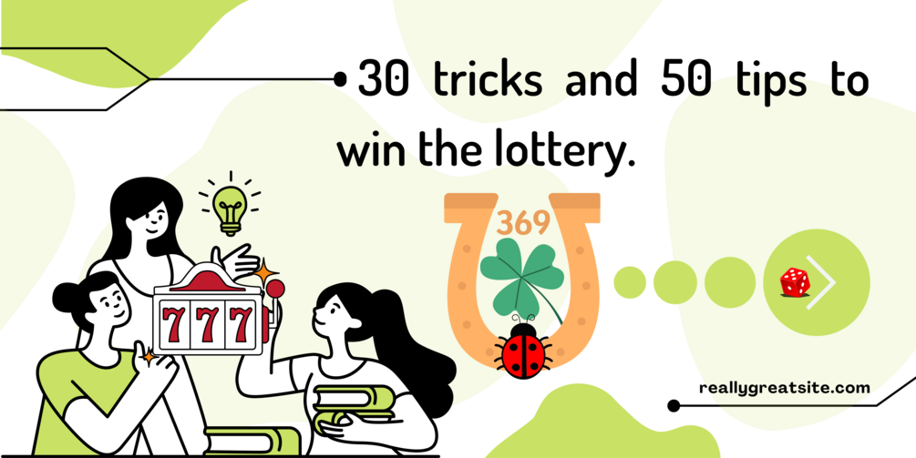 Here are 30 tricks and 50 tips to win the lottery
