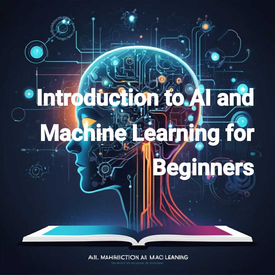 Introduction to AI and Machine Learning for Beginners