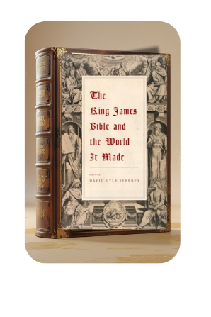 The King James Bible and the World it Made by David Lyle Jeffrey – eBook