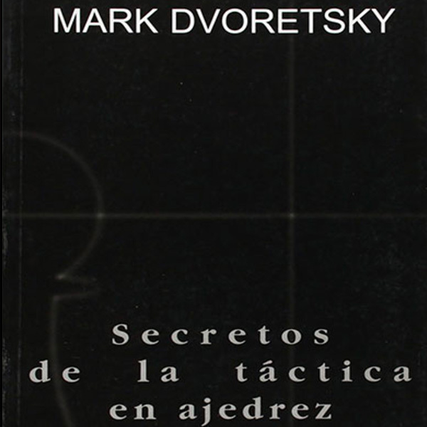 El Secreto de la Táctica | Mark Dvoretsky