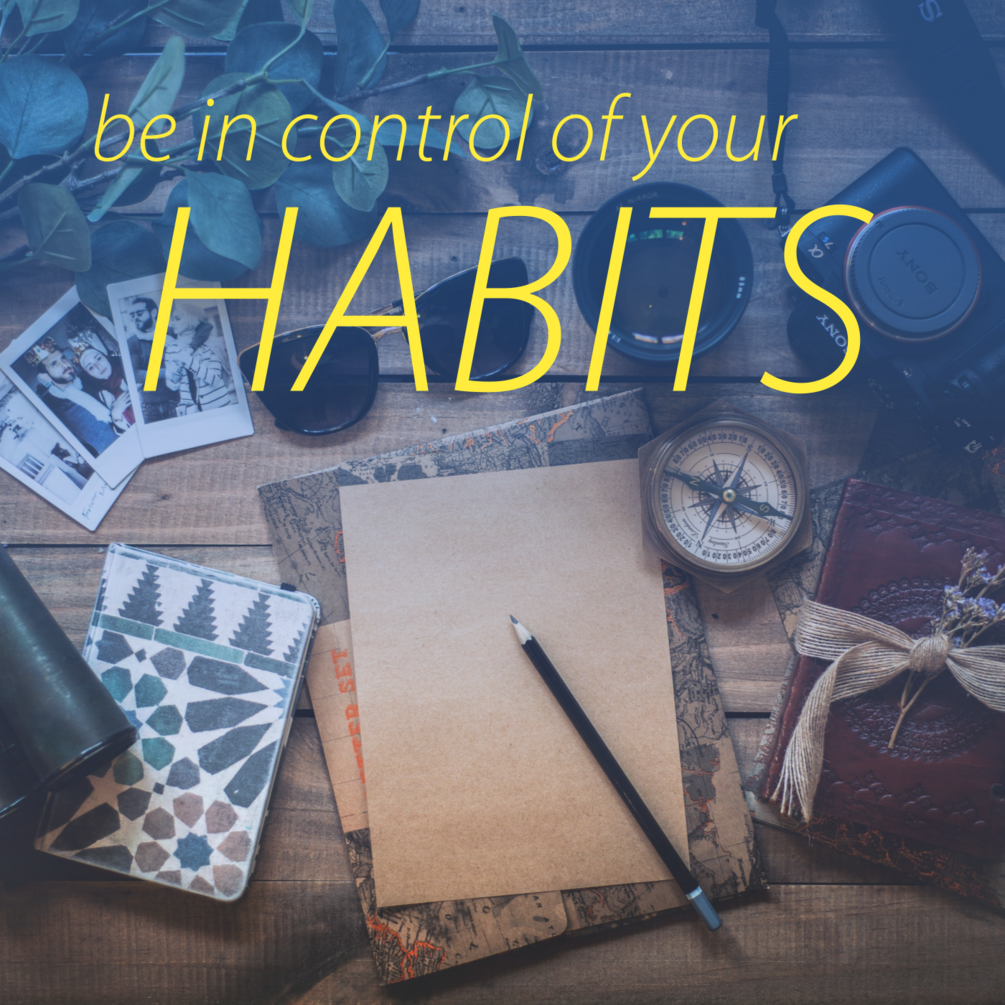 Be in Control of Your Habits! By Christine Fawson