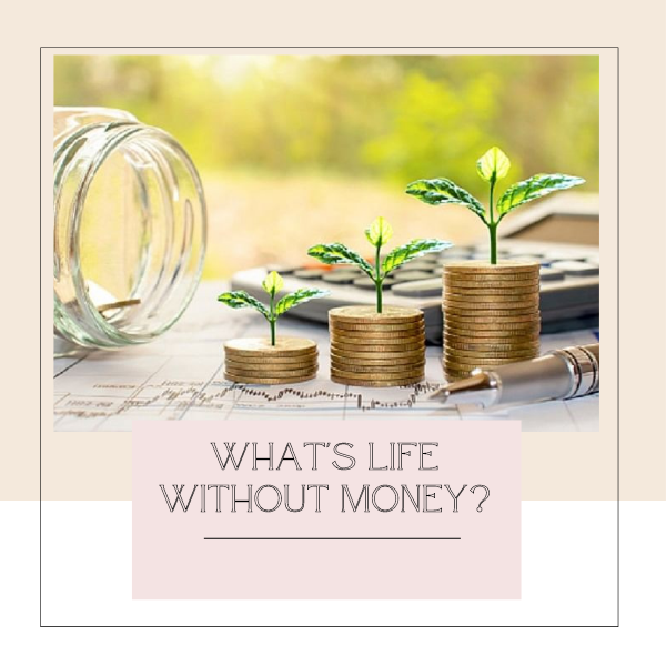 What's Life Without Money?