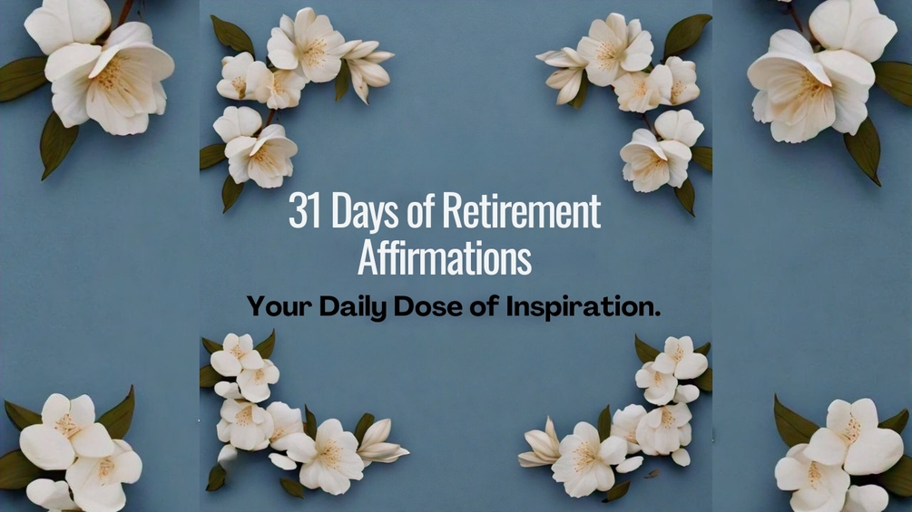 31 Days of Retirement Affirmations: Your Daily Dose of Inspiration