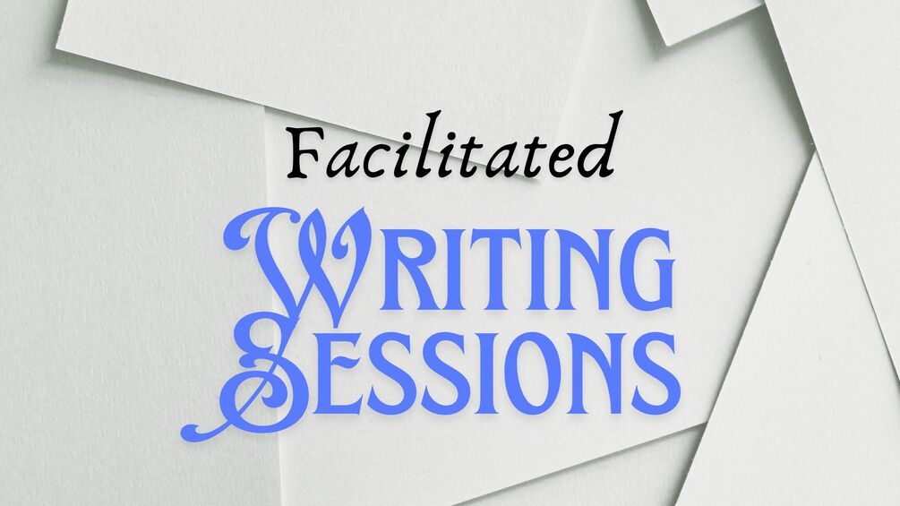 Facilitated Writing Sessions- Wednesdays