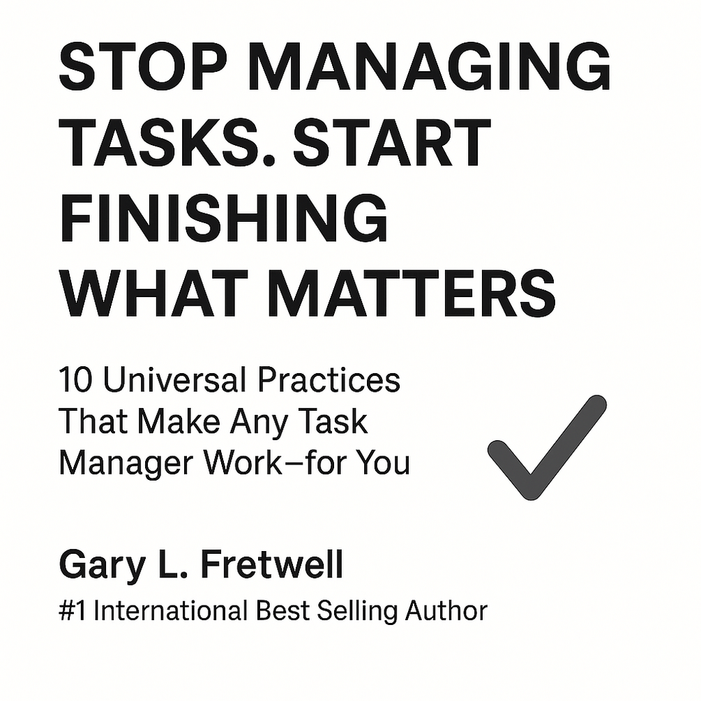 Stop Managing Tasks. Start Finishing What Matters: 10 Universal ...