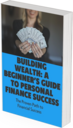 Building Wealth: A Beginner’s Guide to Personal Finance Success