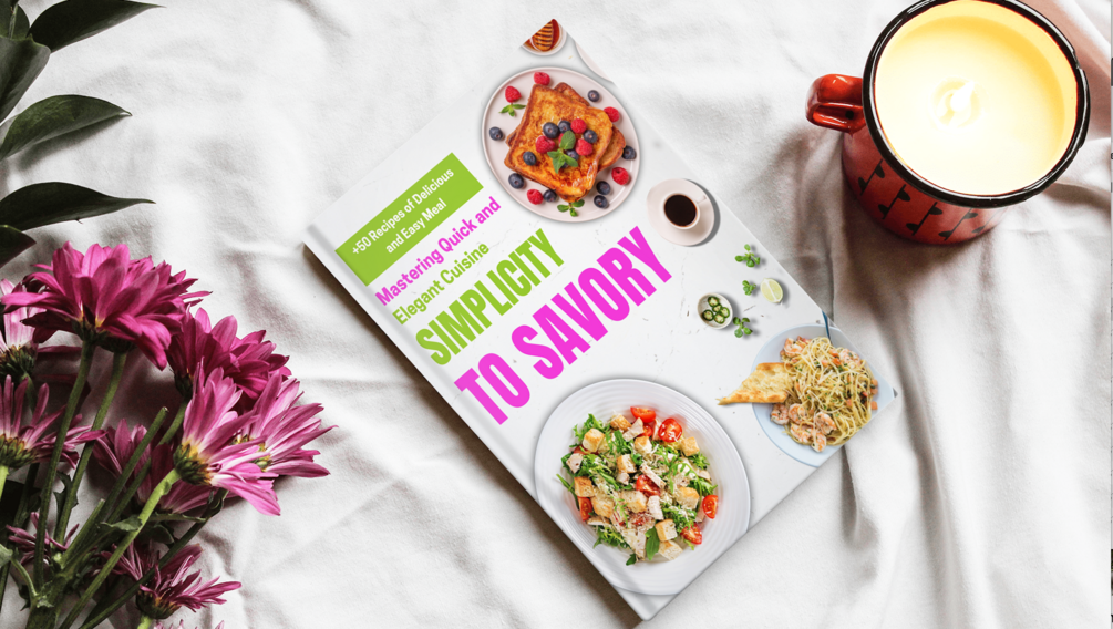 Simplicity to Savory: Mastering Quick and Elegant Cuisine