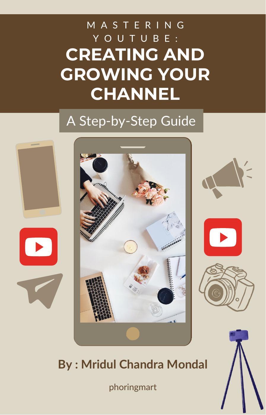 Mastering YouTube: A Step-by-Step Guide to Creating and Growing Your Channel