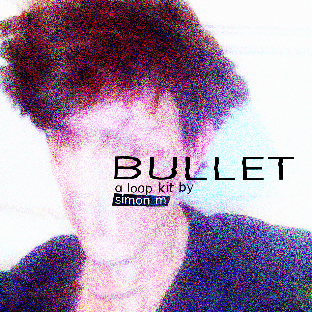 "bullet", a loop kit by simon m
