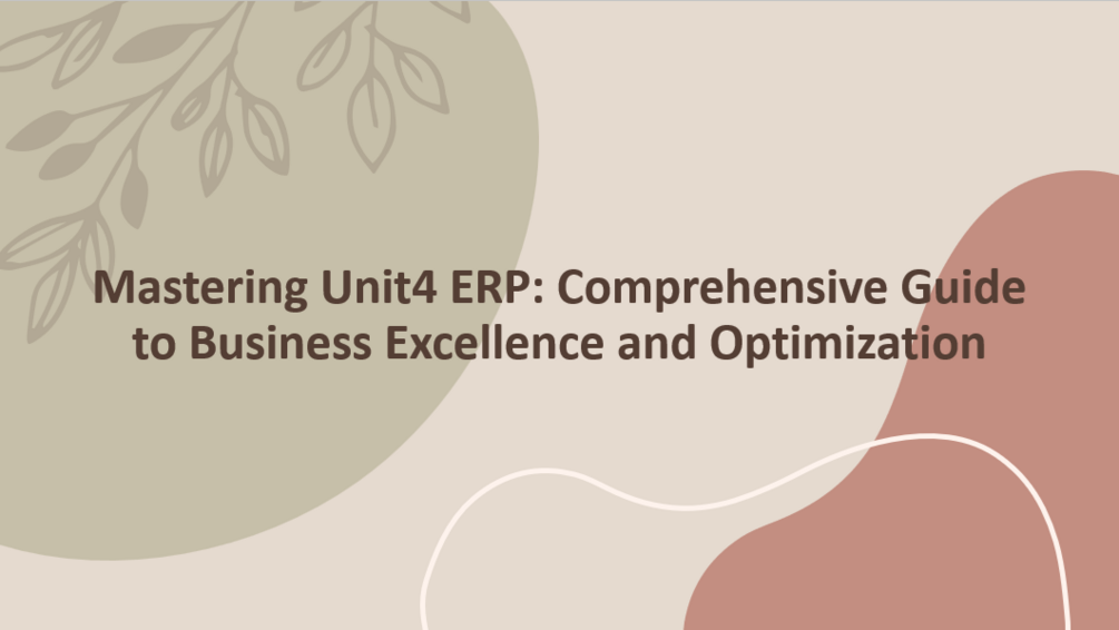 Mastering Unit4 ERP: Comprehensive Guide to Business Excellence and Optimization
