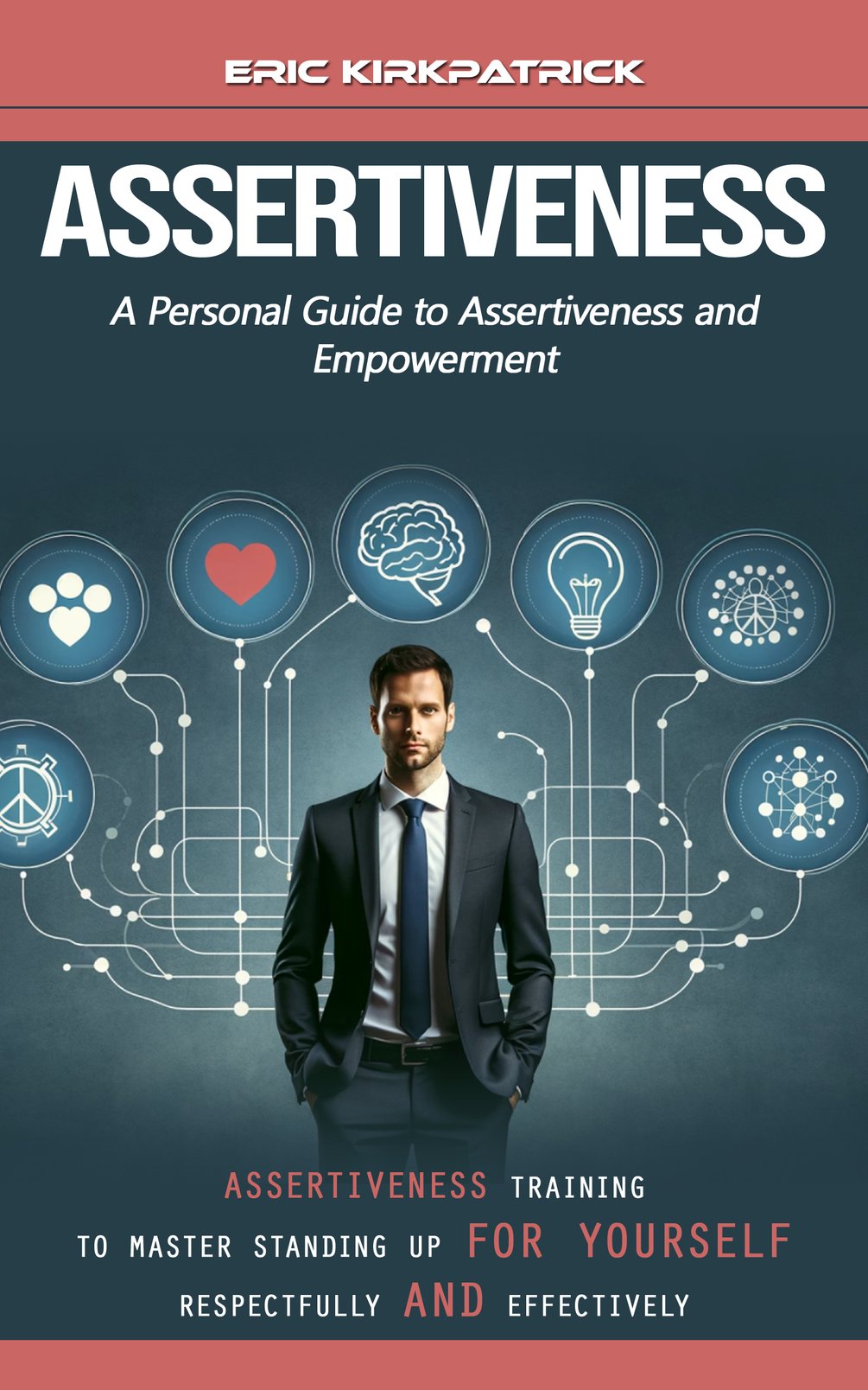 Assertiveness: A Personal Guide to Assertiveness and Empowerment (Assertiveness Training to ...